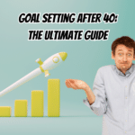 Goal Setting After 40: Empower Your Future